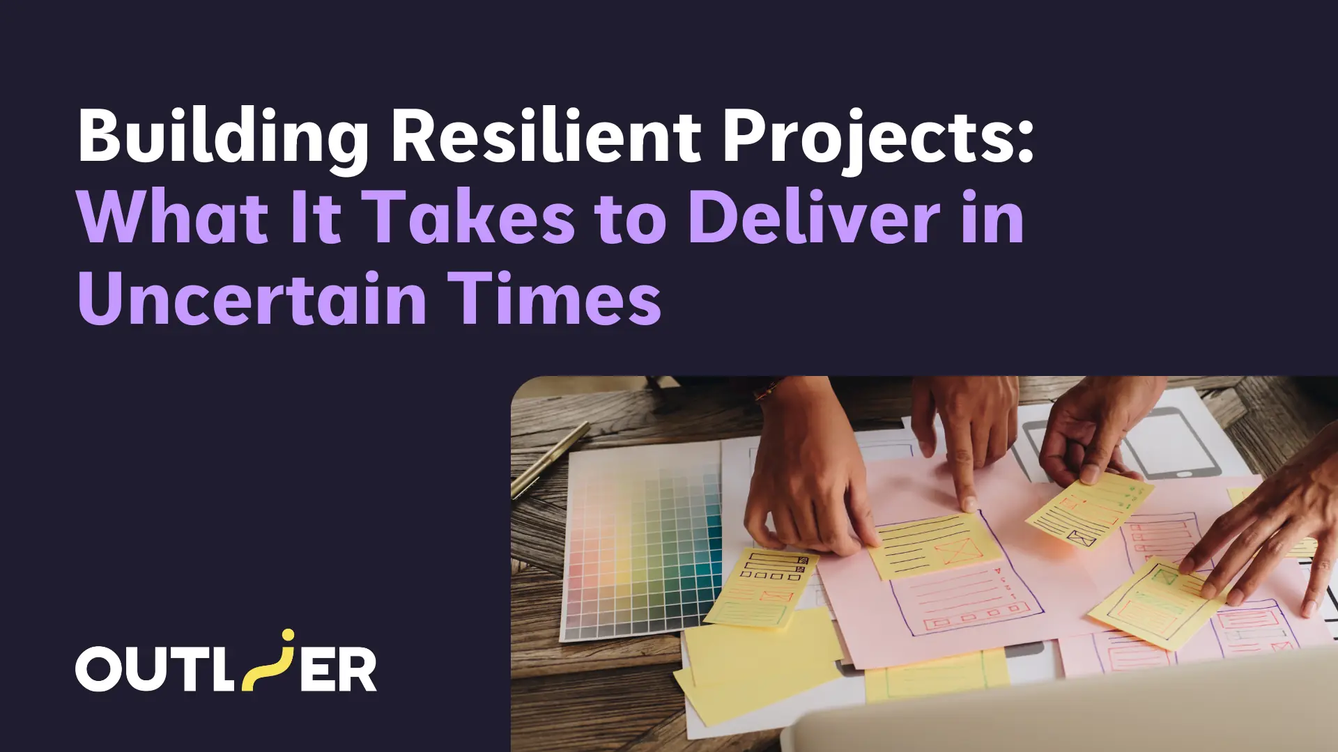 Building Resilient Projects: What It Takes to Deliver in Uncertain Times