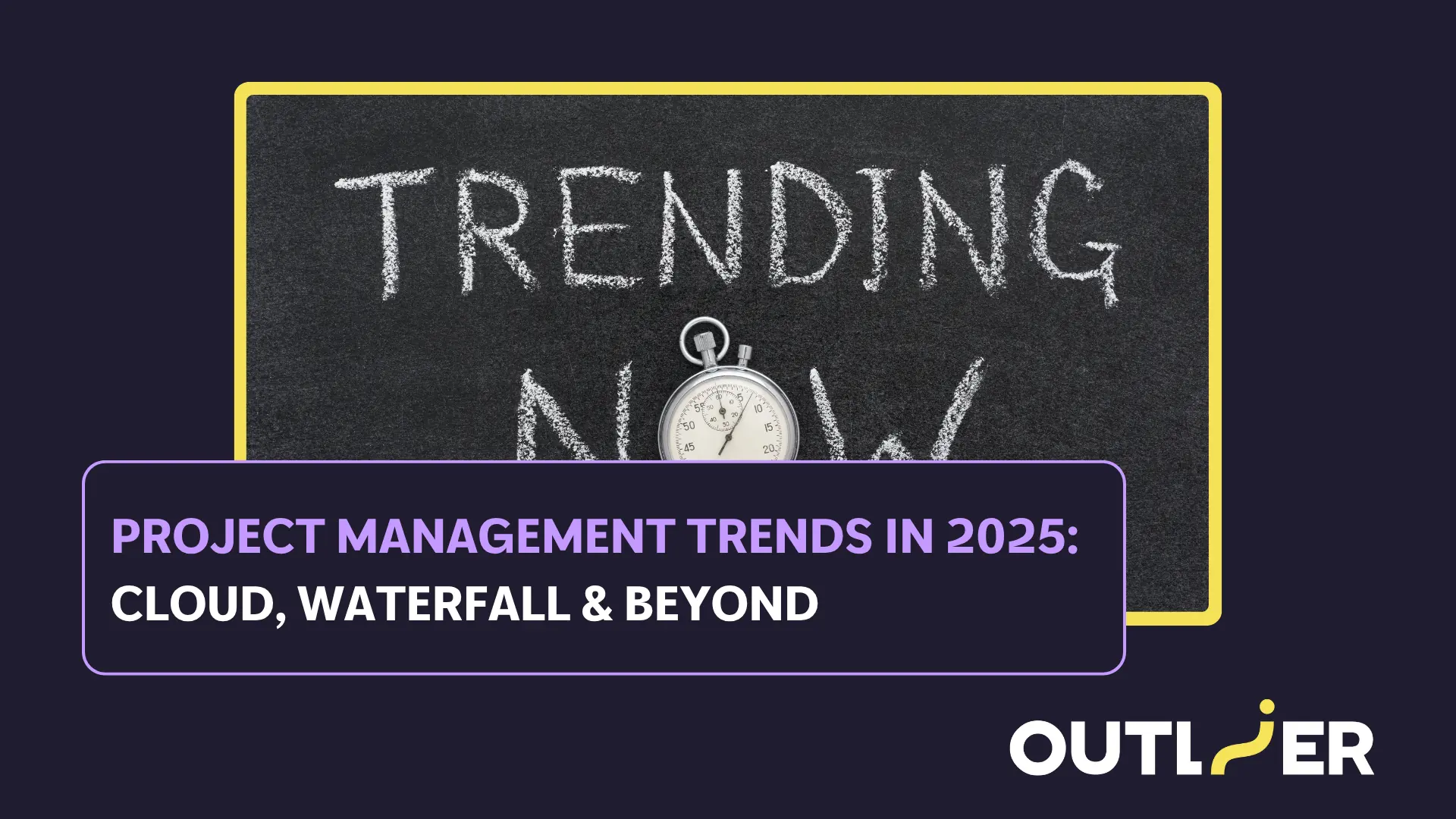 Project Management Trends in 2025: Cloud, Waterfall & Beyond - The Outlier Group